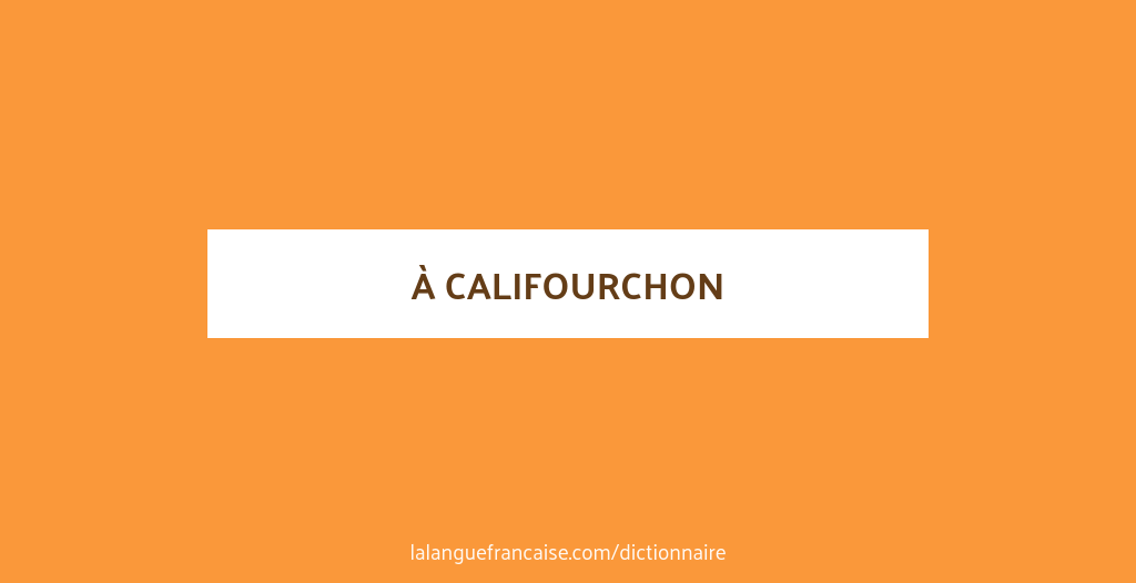 Définition de à califourchon | Dictionnaire français