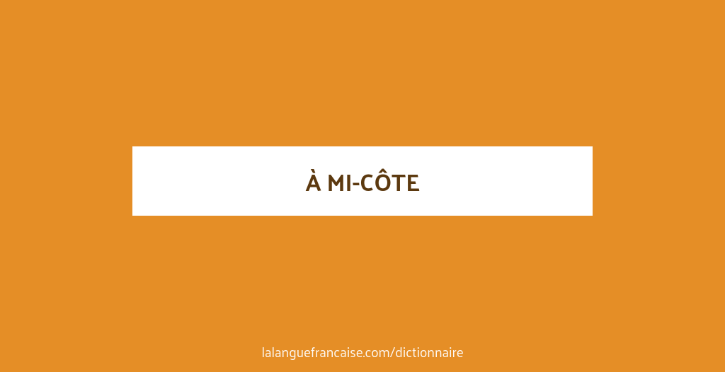 Définition de à mi-côte | Dictionnaire français