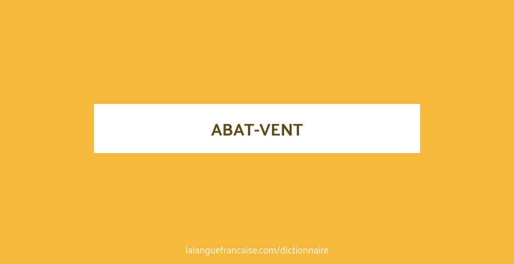Définition de abat-vent | Dictionnaire français