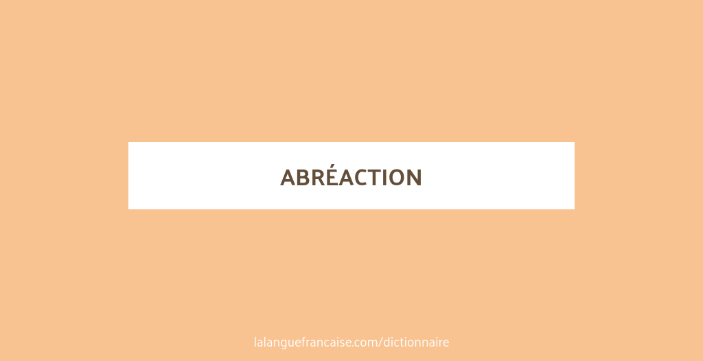 Définition de abréaction | Dictionnaire français