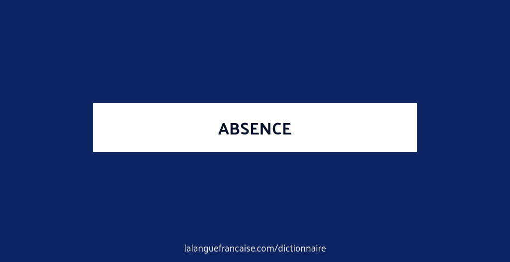 Définition de absence | Dictionnaire français