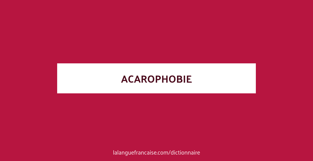 Définition de acarophobie | Dictionnaire français