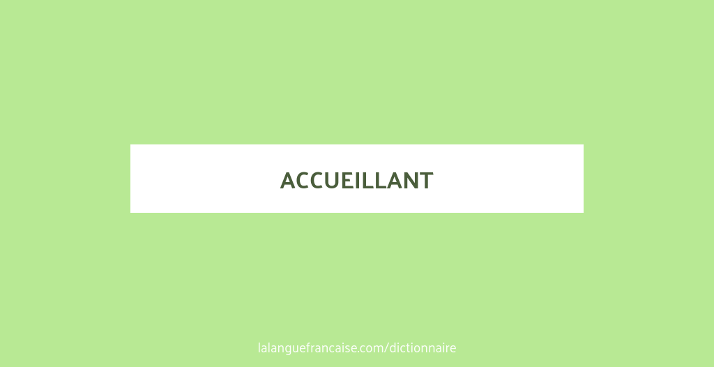 Définition de accueillant | Dictionnaire français