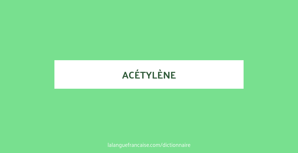 Définition de acétylène | Dictionnaire français