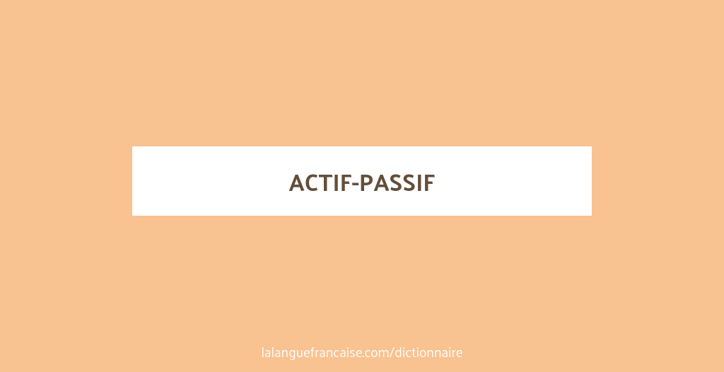 Définition de actif-passif | Dictionnaire français