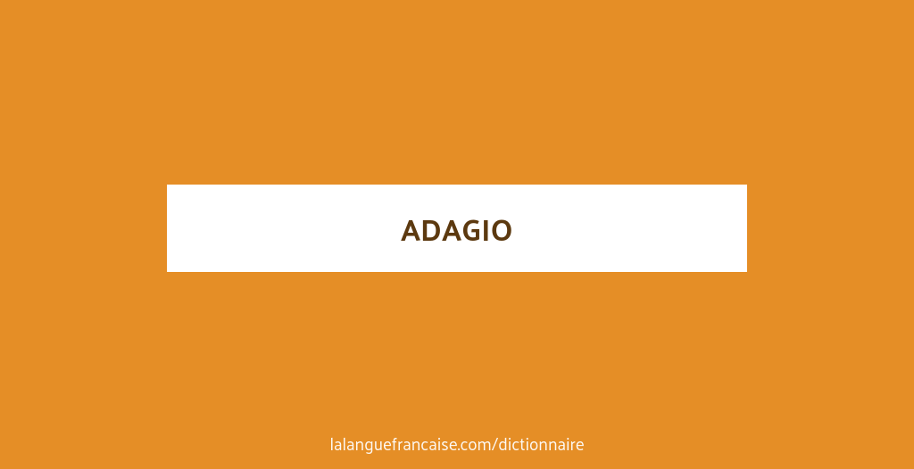 Définition de adagio | Dictionnaire français