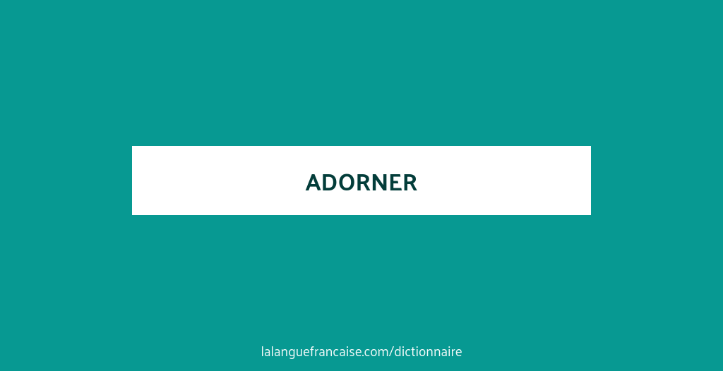 Définition de adorner | Dictionnaire français