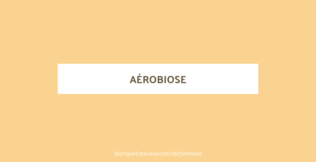 Définition de aérobiose | Dictionnaire français