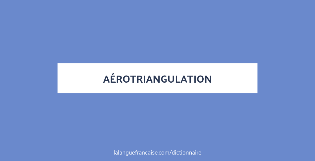 Définition de aérotriangulation | Dictionnaire français