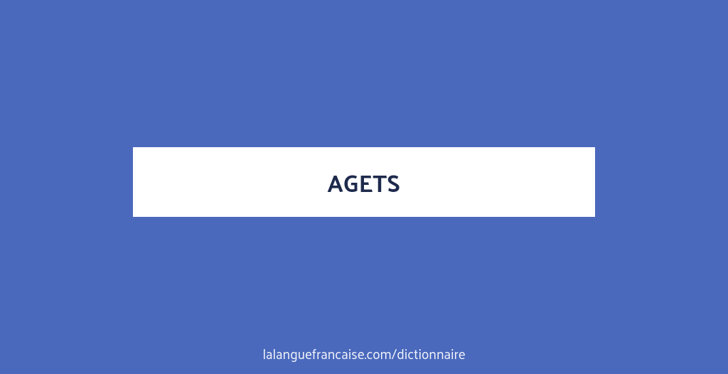 Définition de agets | Dictionnaire français