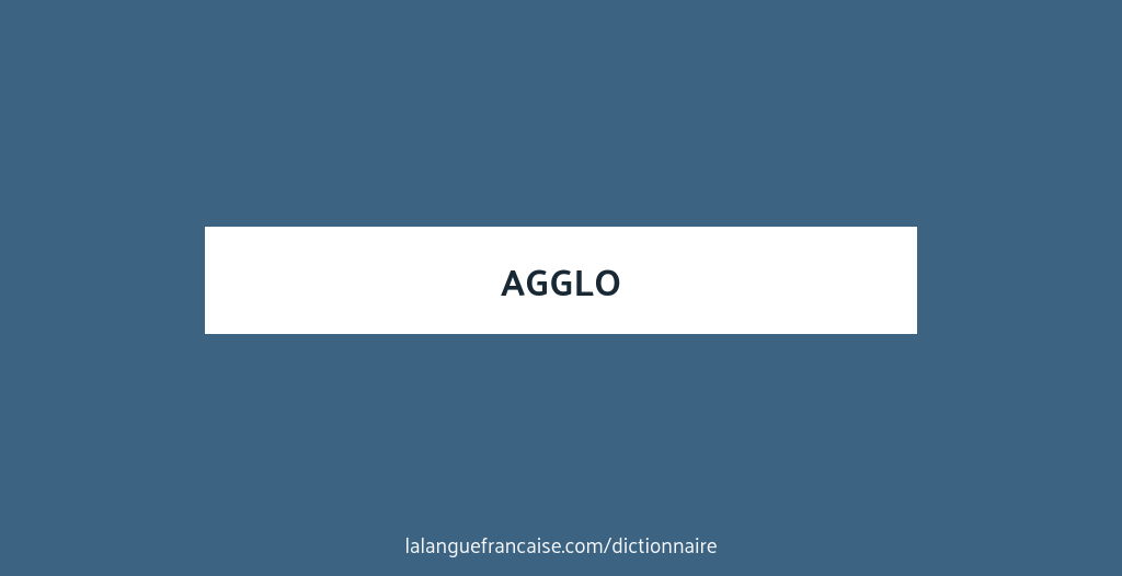 Définition de agglo | Dictionnaire français