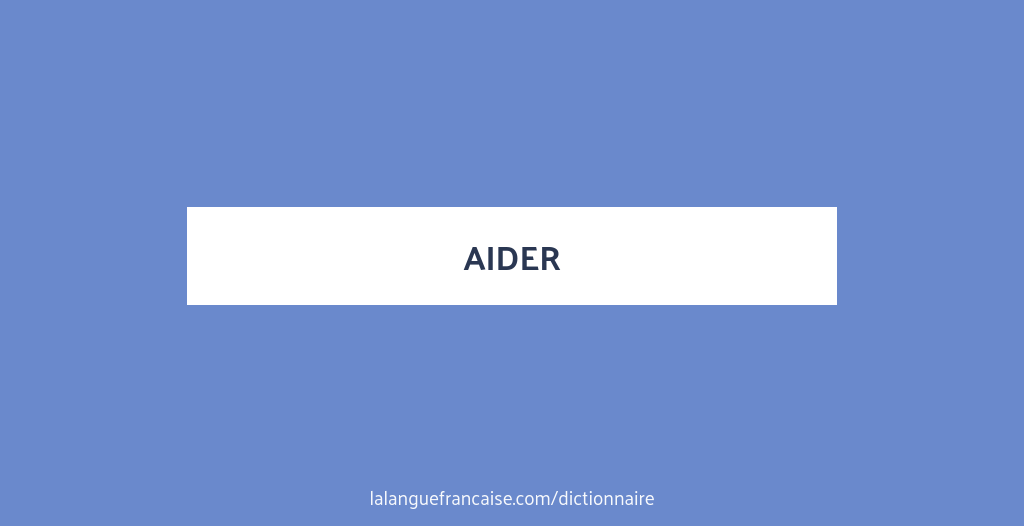 Définition de aider | Dictionnaire français