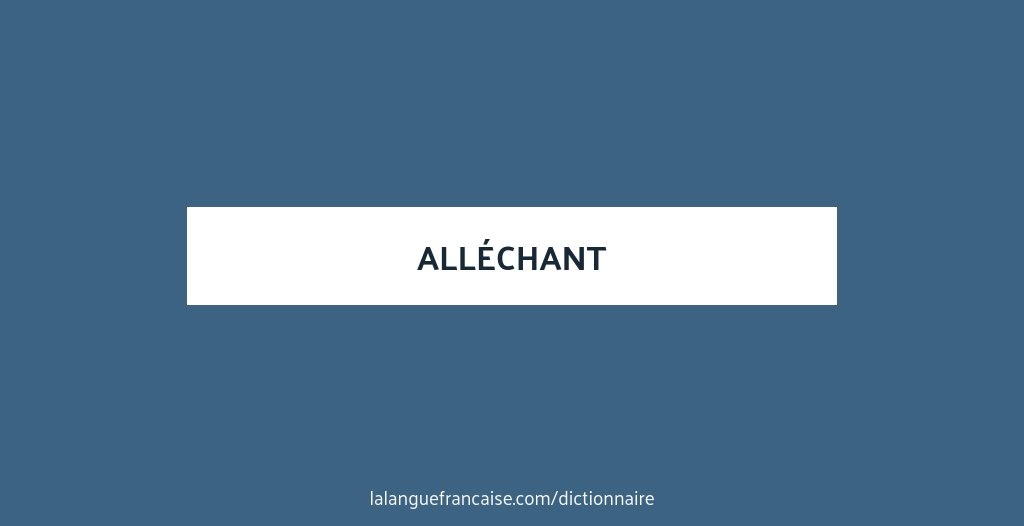 Définition de alléchant | Dictionnaire français