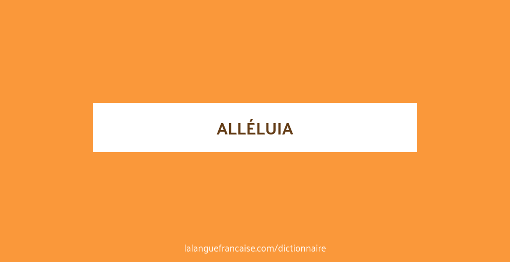 Définition de alléluia | Dictionnaire français