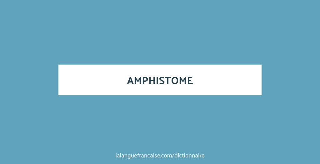 Définition de amphistome | Dictionnaire français