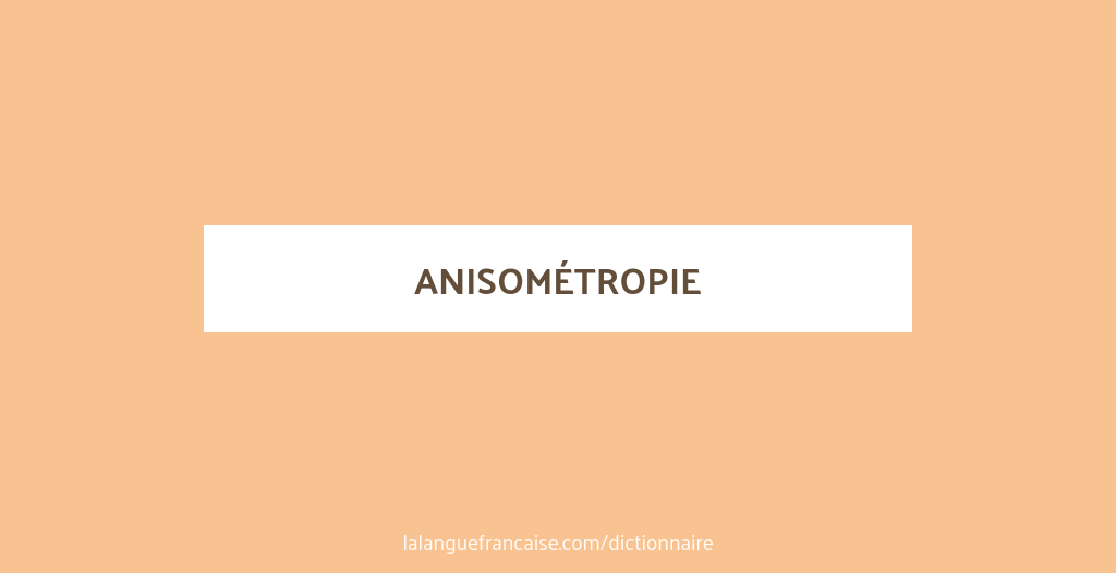 Définition de anisométropie | Dictionnaire français