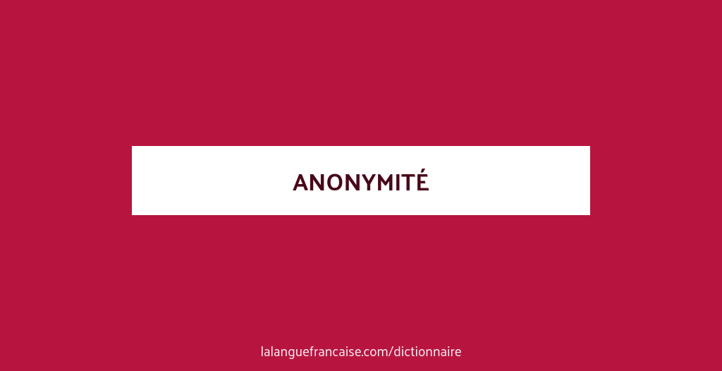 Définition de anonymité | Dictionnaire français