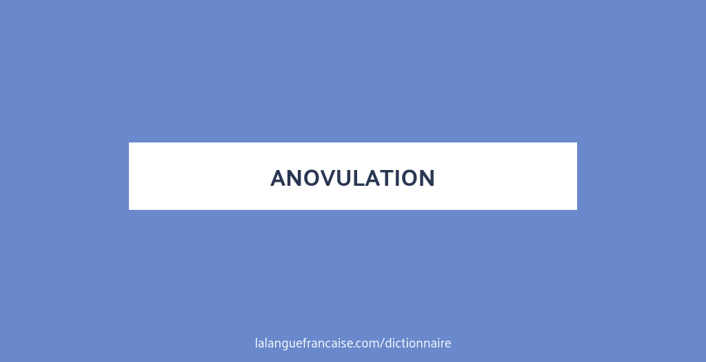 Définition de anovulation | Dictionnaire français