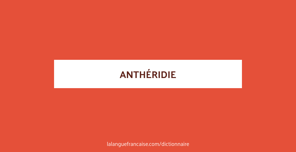 Définition de anthéridie | Dictionnaire français