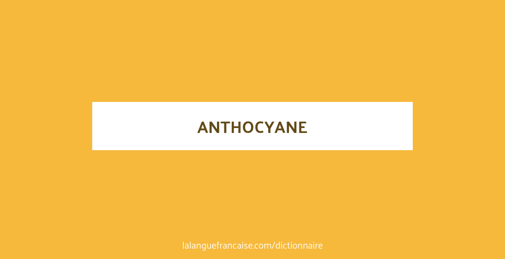 Définition de anthocyane | Dictionnaire français