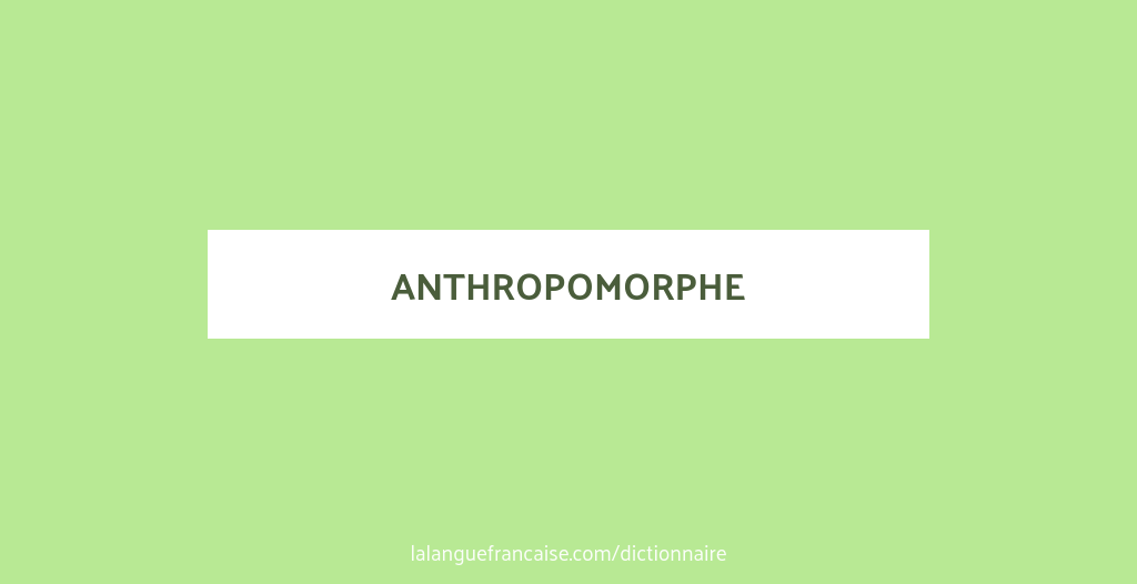 Définition de anthropomorphe | Dictionnaire français