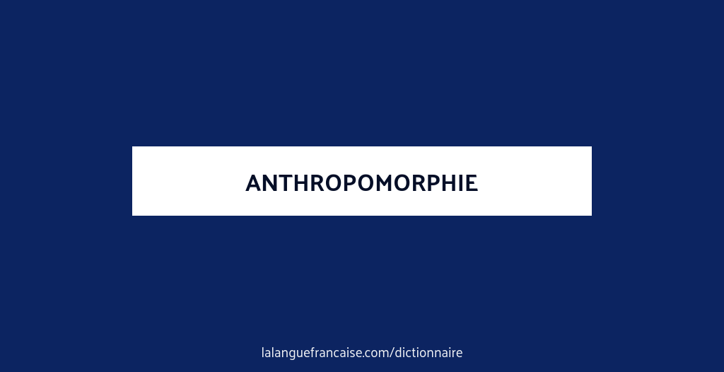 Définition de anthropomorphie | Dictionnaire français