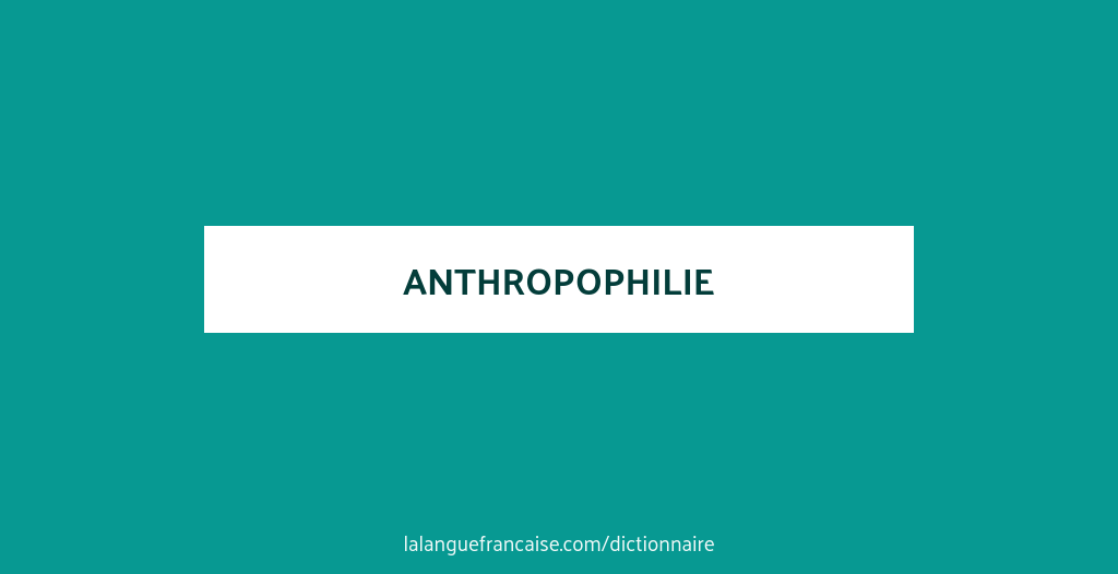 Définition de anthropophilie | Dictionnaire français
