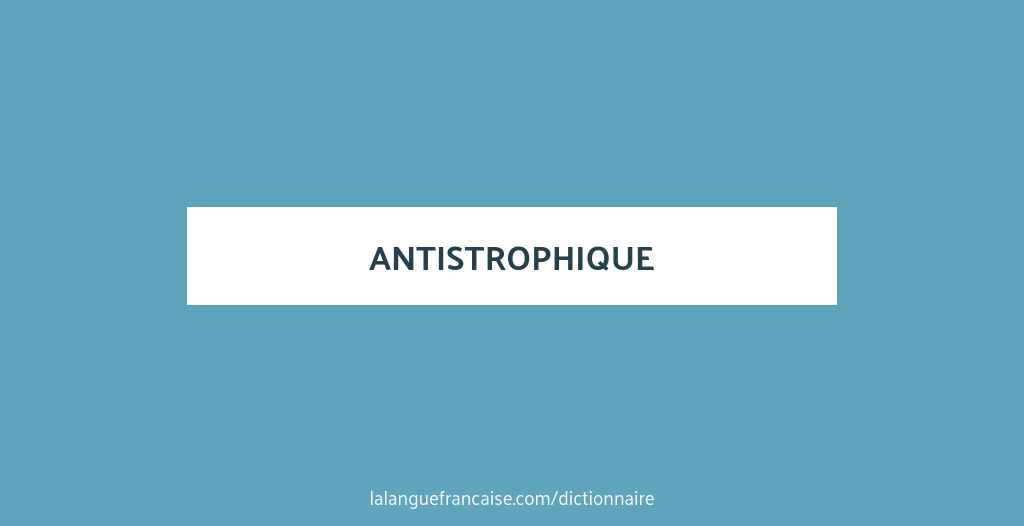 Définition de antistrophique | Dictionnaire français