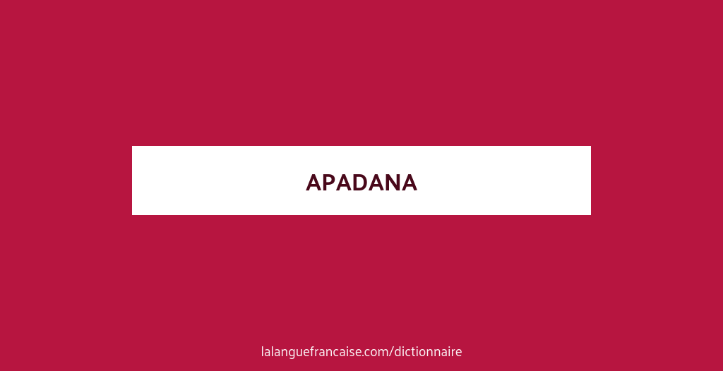 Définition de apadana | Dictionnaire français