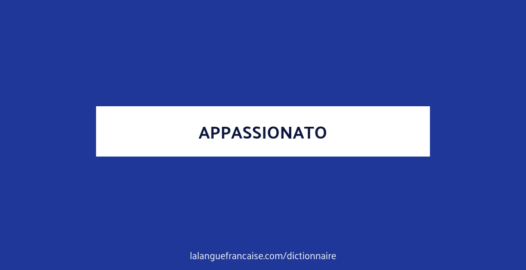 Définition de appassionato | Dictionnaire français