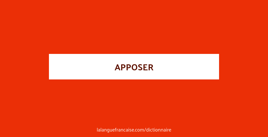 Définition de apposer | Dictionnaire français