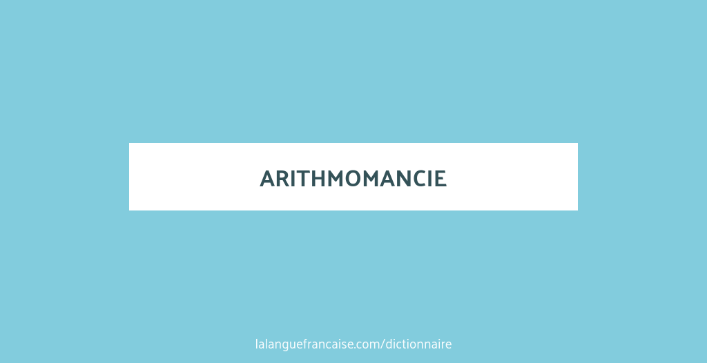 Définition de arithmomancie | Dictionnaire français