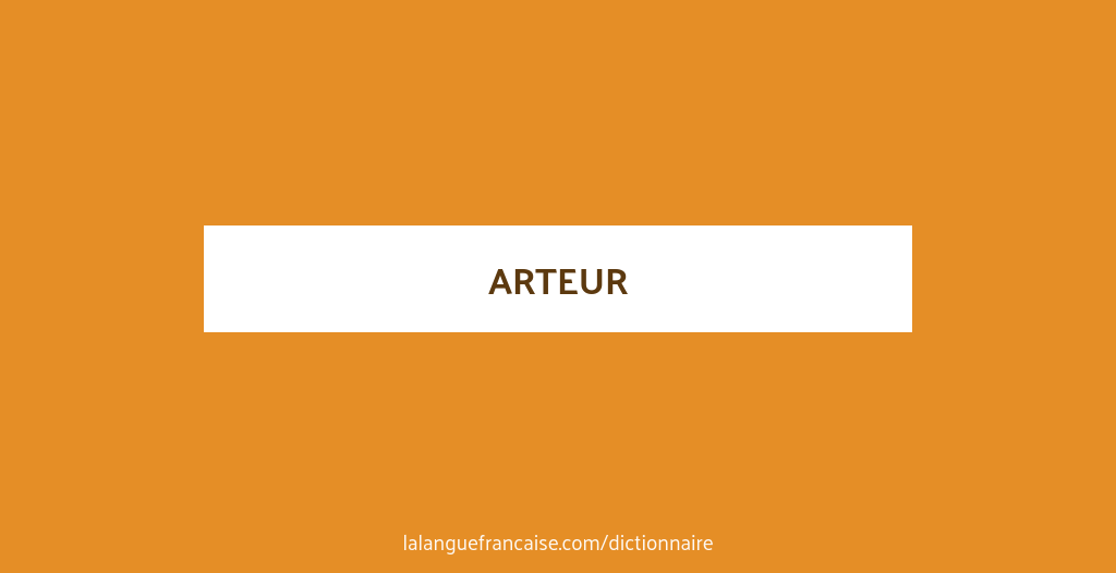 Définition de arteur | Dictionnaire français