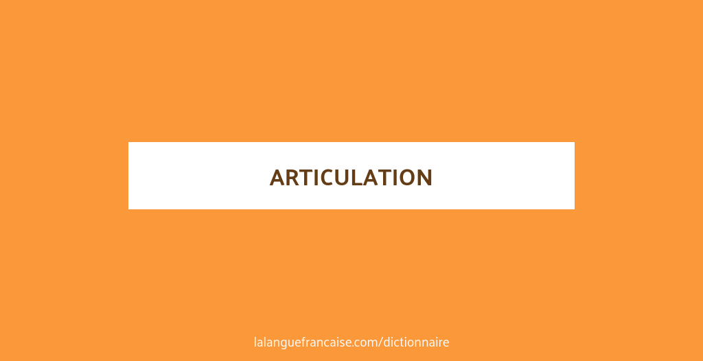 Définition de articulation | Dictionnaire français