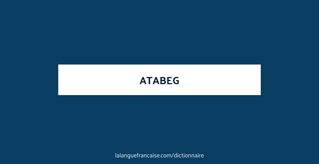 Définition de atabeg | Dictionnaire français