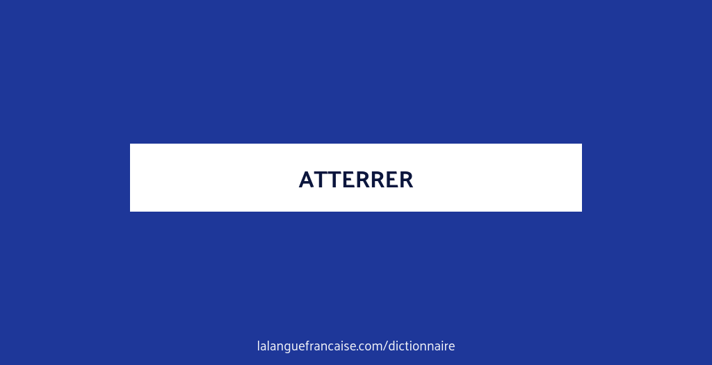 Définition de atterrer | Dictionnaire français