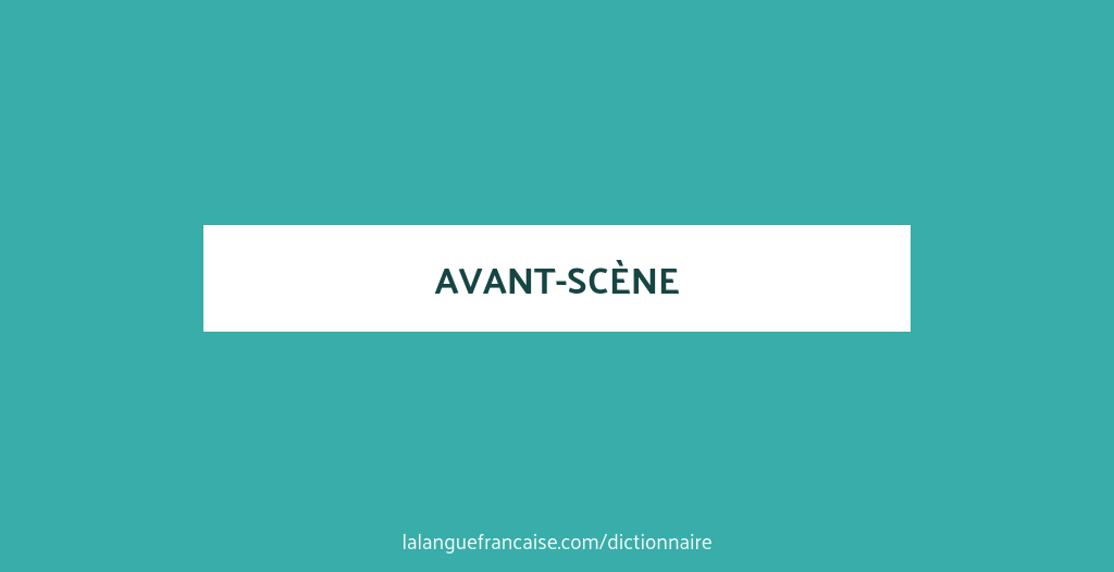 Définition de avant-scène | Dictionnaire français