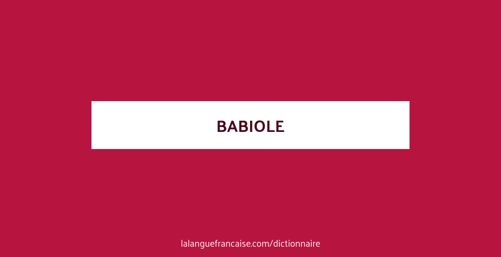 Définition de babiole | Dictionnaire français