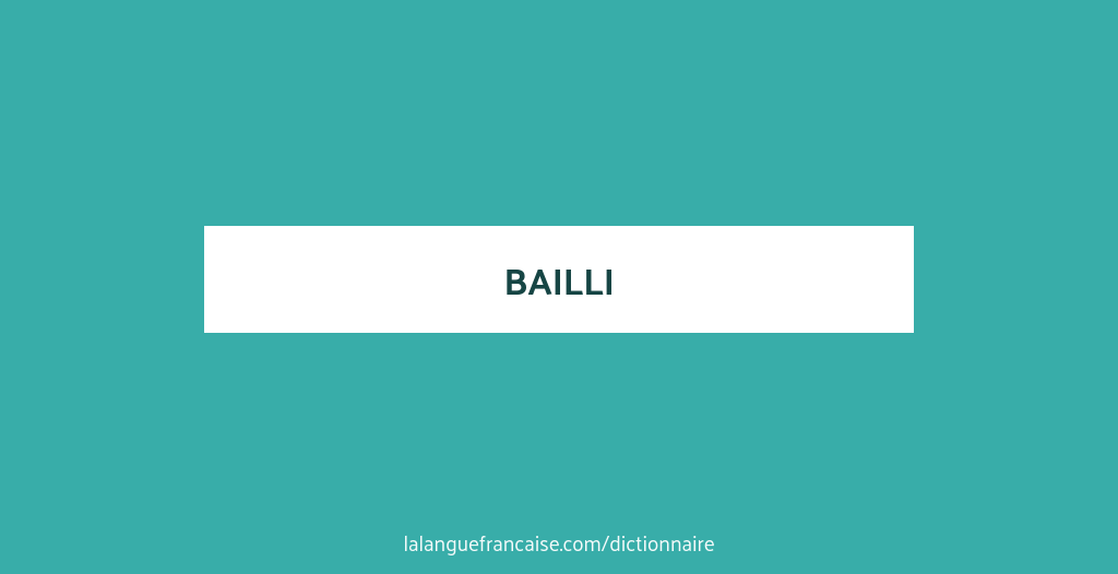 Définition de bailli | Dictionnaire français