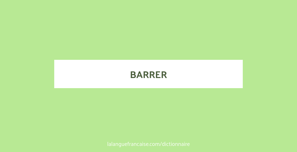 Définition de barrer | Dictionnaire français