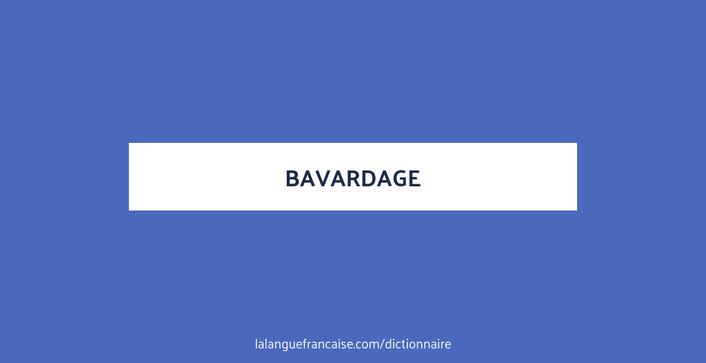 Définition de bavardage | Dictionnaire français