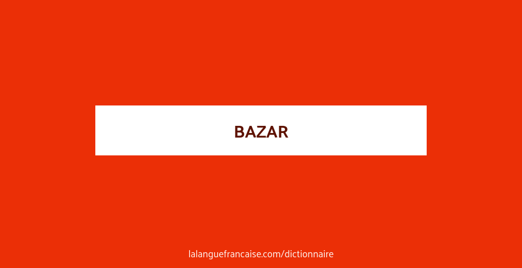 Définition de bazar | Dictionnaire français