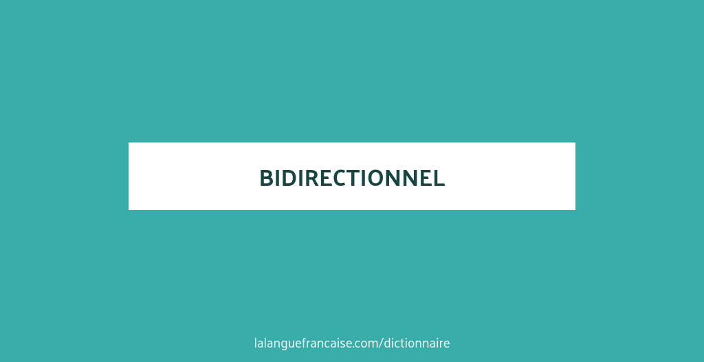 Définition de bidirectionnel | Dictionnaire français