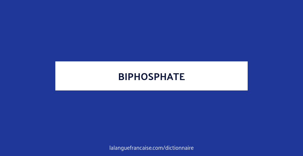 Définition de biphosphate | Dictionnaire français