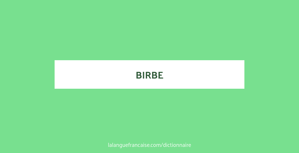 Définition de birbe | Dictionnaire français