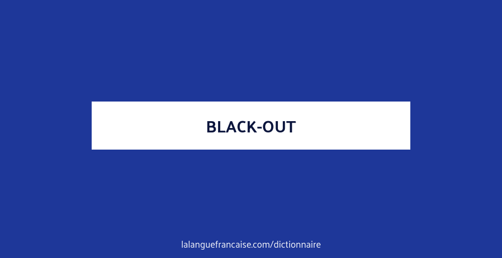 Définition de black-out | Dictionnaire français
