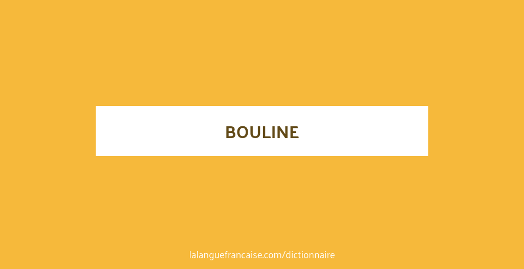 Définition de bouline | Dictionnaire français