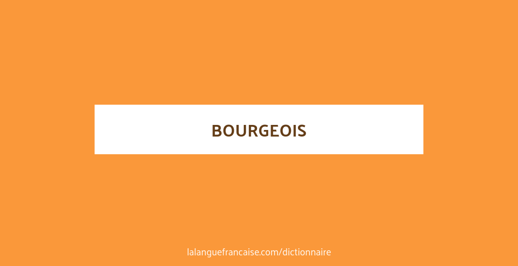 Définition de bourgeois | Dictionnaire français