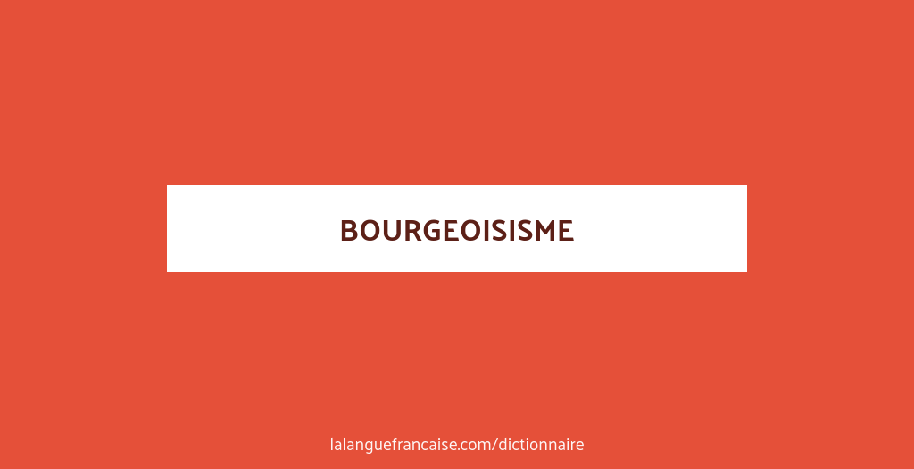 Définition de bourgeoisisme | Dictionnaire français