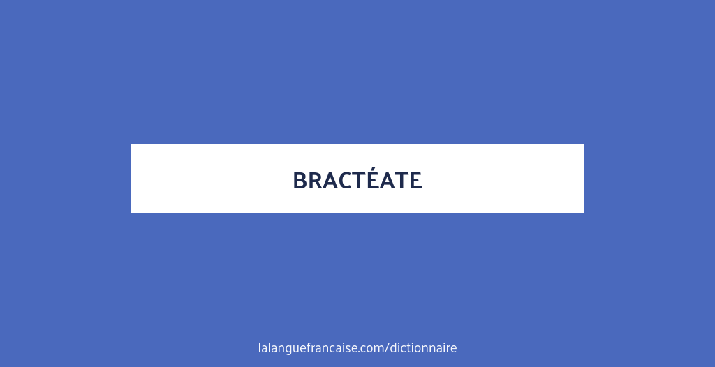 Définition de bractéate | Dictionnaire français